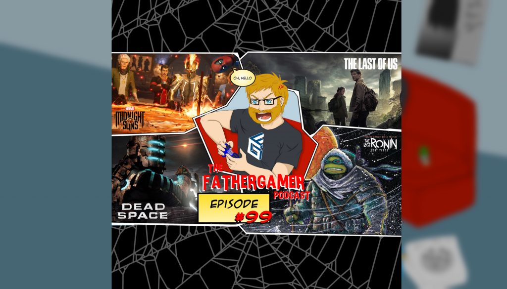 TFGP Episode 99: The Last of Us, Midnight Suns, The Last Ronin, Dead ...